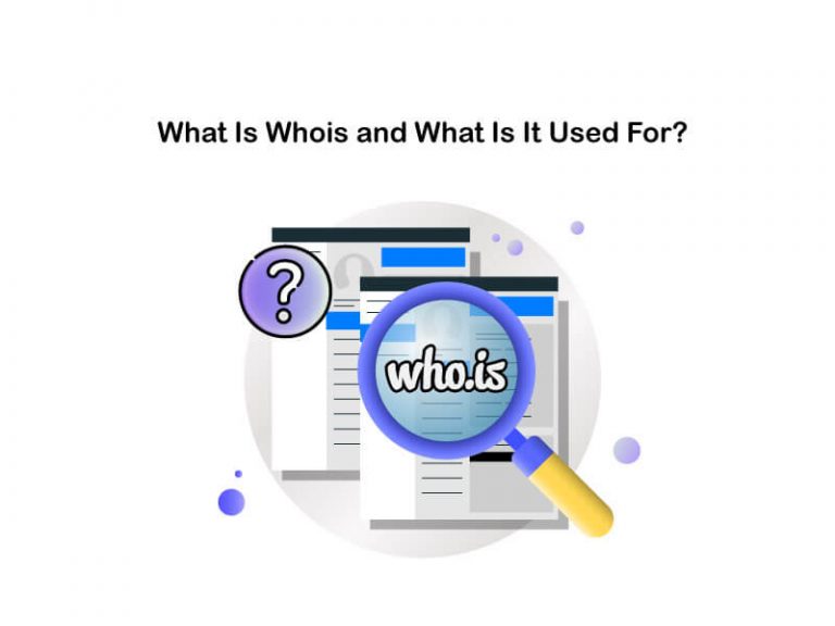 What Is Whois and What Is It Used For? [Updated Guide]